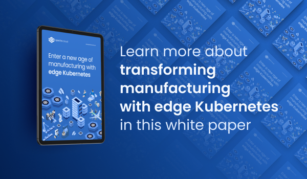Download the manufacturing Edge Kubernetes white paper